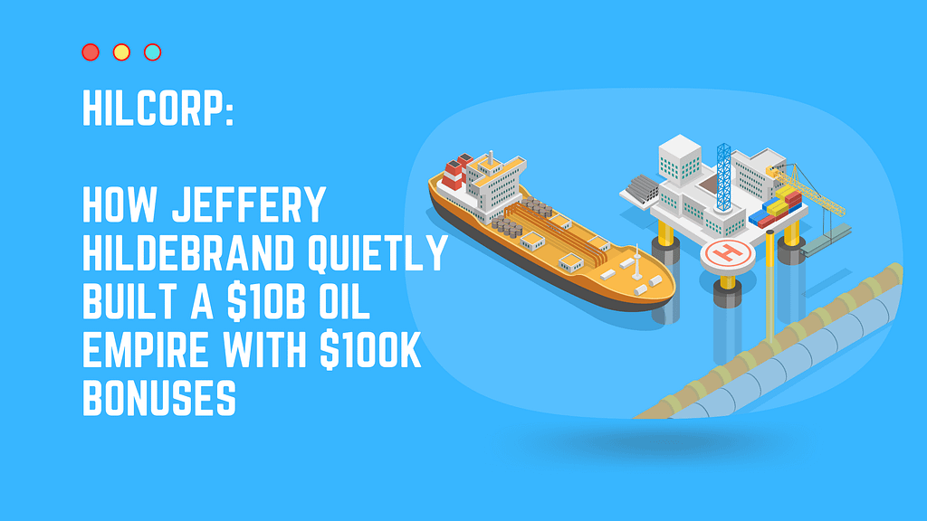 Hilcorp: How Jeffery Hildebrand Quietly Built a $10B Oil Empire with ...
